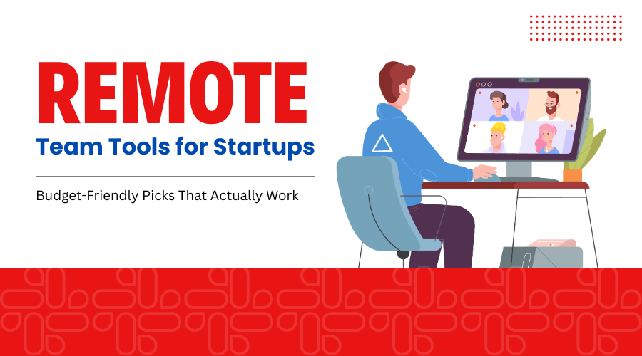 Remote Team Tools for Startups: Budget-Friendly Picks That Actually Work